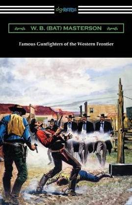 Famous Gunfighters of the Western Frontier: Buy Famous Gunfighters of ...