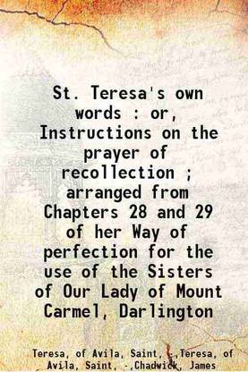 St. Teresa's own words : or, Instructions on the prayer of recollection ...