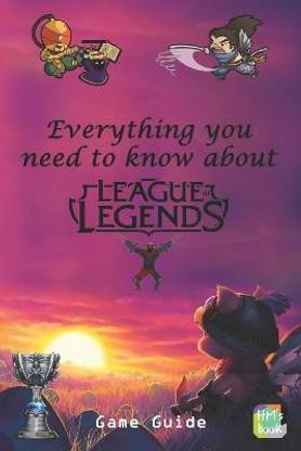 Everything you need to know about League of Legends: Buy Everything you ...