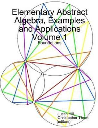 Elementary Abstract Algebra, Examples and Applications Volume 1: Buy ...