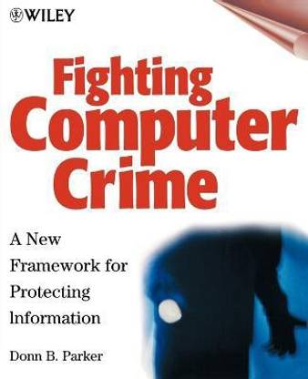 Fighting Computer Crime - A New Framework for Protecting Information ...