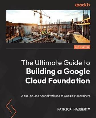 The Ultimate Guide to Building a Google Cloud Foundation: Buy The ...