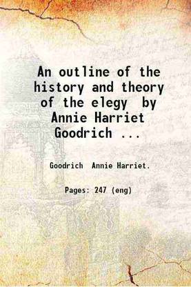 An outline of the history and theory of the elegy by Annie Harriet ...