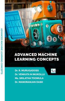 ADVANCED MACHINE LEARNING CONCEPTS: Buy ADVANCED MACHINE LEARNING CONCEPTS by Dr. R. MURUGADOSS ...