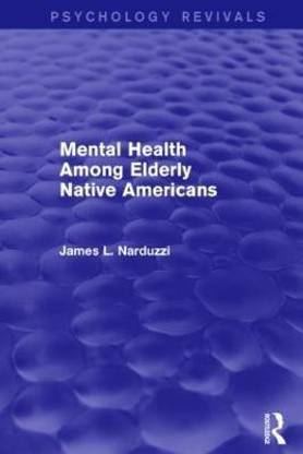 Mental Health Among Elderly Native Americans (Psychology Revivals): Buy ...