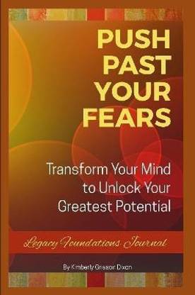 Push Past Your Fears: Transform Your Mind To Unlock Your Greatest ...