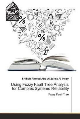 Using Fuzzy Fault Tree Analysis for Complex Systems Reliability: Buy Using Fuzzy Fault Tree ...