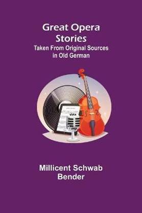 Great Opera Stories; Taken from Original Sources in Old German: Buy ...
