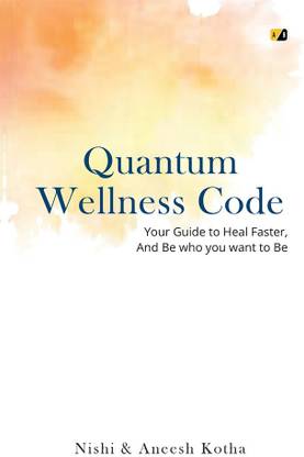 Quantum Wellness Code: Your Guide To Heal Faster, And Be Who You Want ...