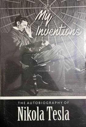 My Inventions The Autobiography Of : Nikola Tesla: Buy My Inventions ...