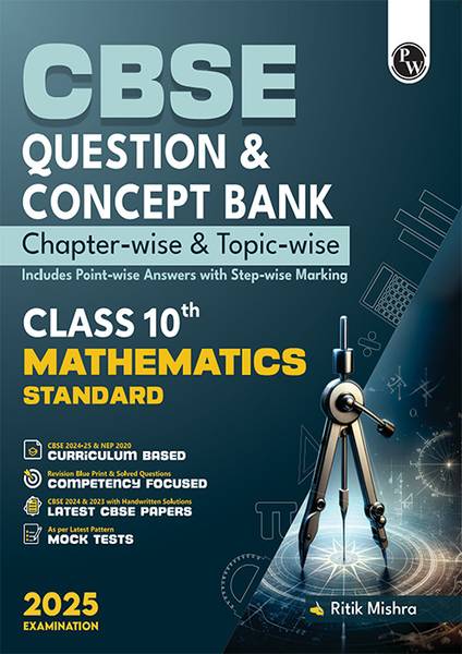 PW CBSE Question and Concept Bank Class 10 Mathematics (Standard) For 2025 Board Exams ...