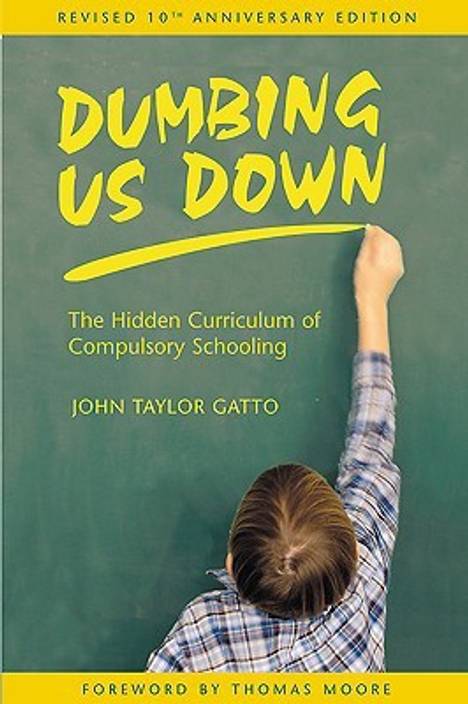 Dumbing Us Down - Buy Dumbing Us Down by gatto, john taylor|author ...