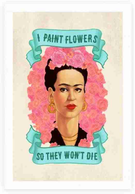 Frida Kahlo (I Paint Flowers So They Won't Die) Room, Office, Wall ...
