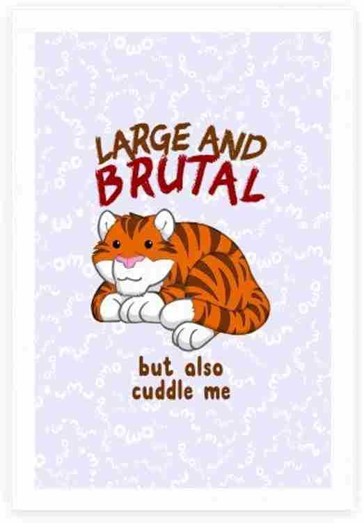 Large And Brutal But Also Cuddle Me Room, Office, Wall Decor, Poster ...
