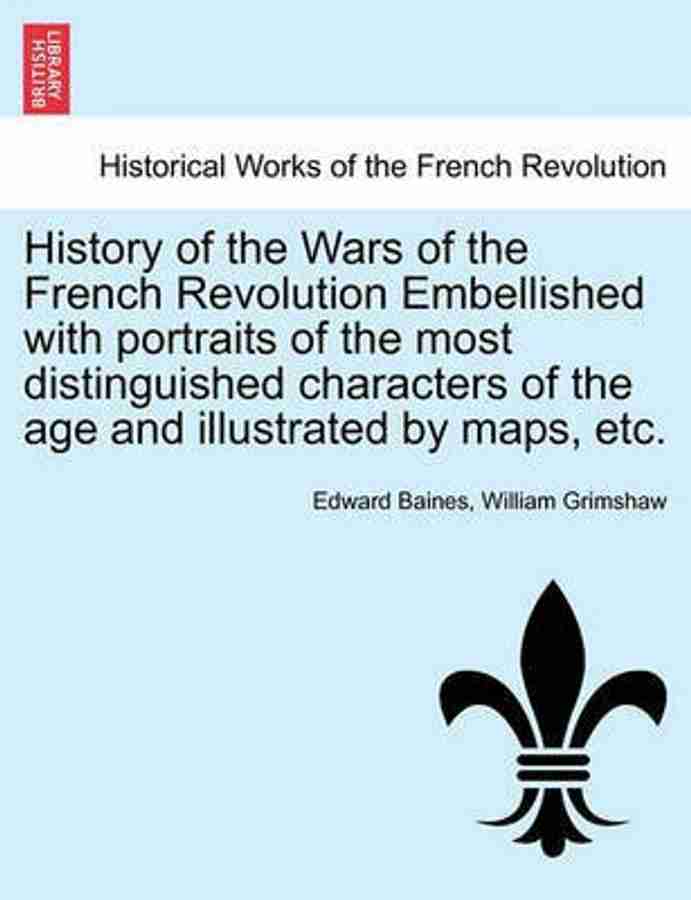 History of the Wars of the French Revolution Embellished with portraits ...