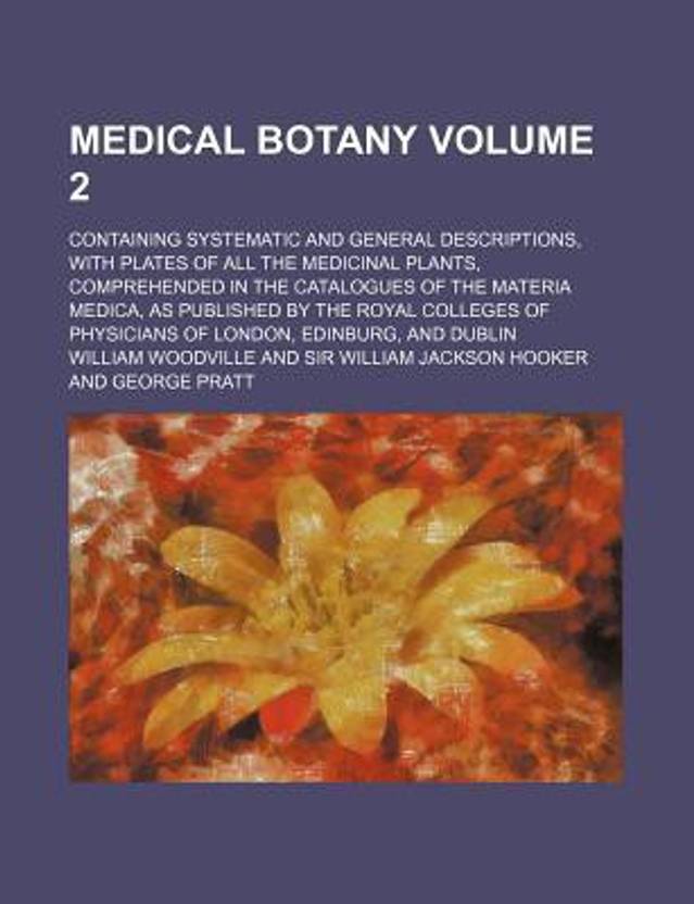 Medical Botany Volume 2; Containing Systematic and General Descriptions ...