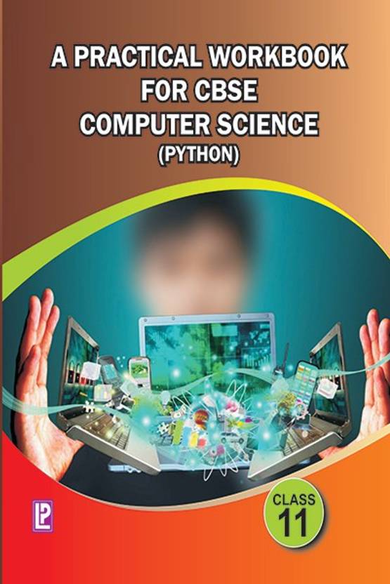 A Practical Workbook For Cbse Computer Science Class 11 Python Buy A Practical Workbook