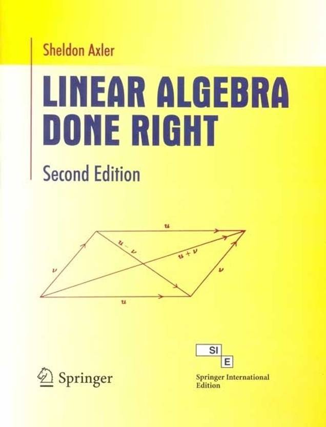 Linear Algebra Done Right: Buy Linear Algebra Done Right by Sheldon at ... Linear Algebra Done Right: Buy Linear Algebra Done Right by Sheldon at ...