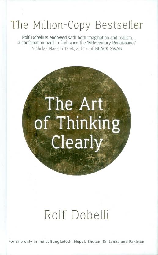 The Art of Thinking Clearly: Better Thinking, Better Decisions: Buy The ...