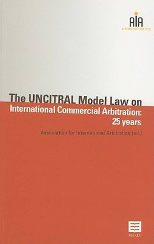 The UNCITRAL Model Law on International Commercial Arbitration: 25 ...