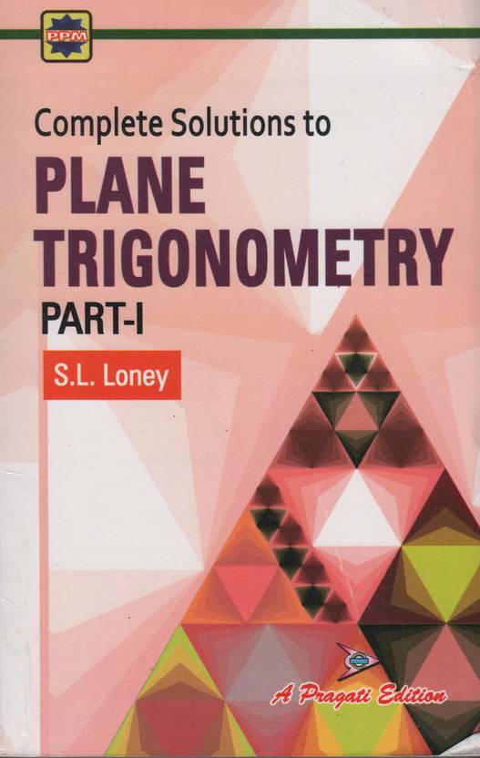 Complete Solutions To S. L. Loney's Plane Trigonometry Part 1: Buy ...