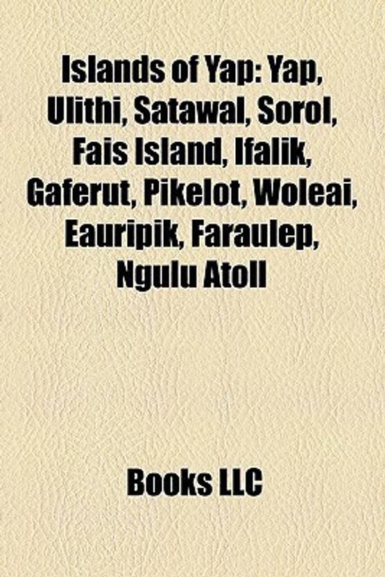 Islands of Yap: Yap, Ulithi, Satawal, Sorol, Fais Island, Ifalik ...
