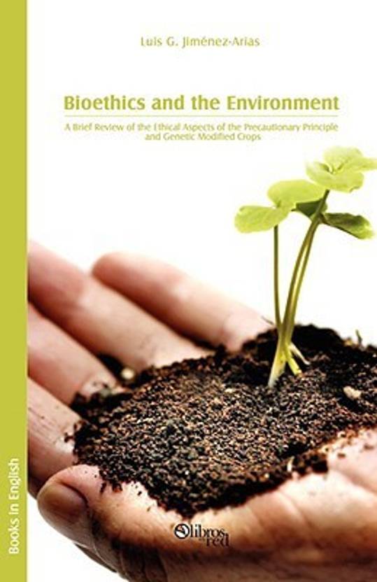 Bioethics and the Environment. a Brief Review of the Ethical Aspects of ...