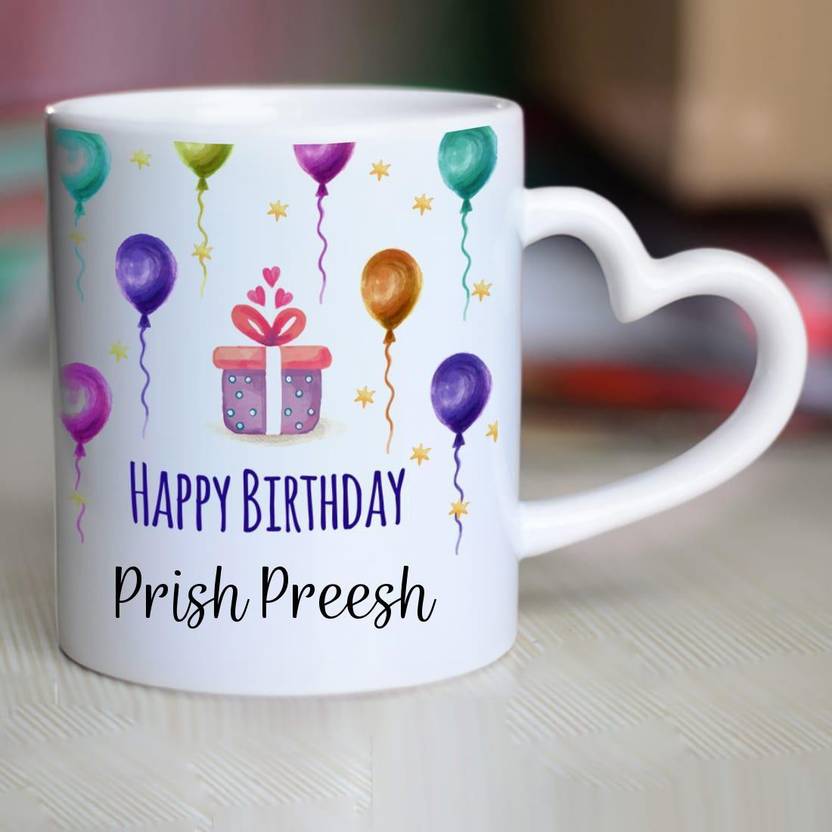 CHANAKYA Happy Birthday Prish Preesh Heart Handle ceramic mug Ceramic ...