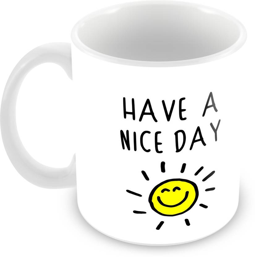 Tuelip Printed Have A Nice Day Tea & Coffee (350 ml) Ceramic Coffee Mug ...