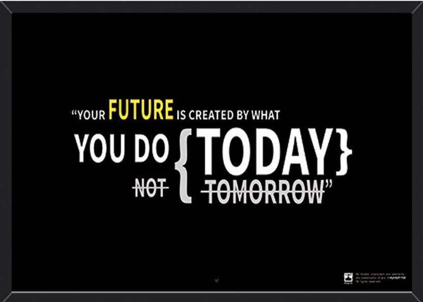 Wall Art - Your Future Is Created By What You Do Today Not Tomorrow ...