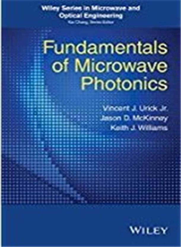 Fundamentals of Microwave Photonics: Wiley Series in Microwave and ...