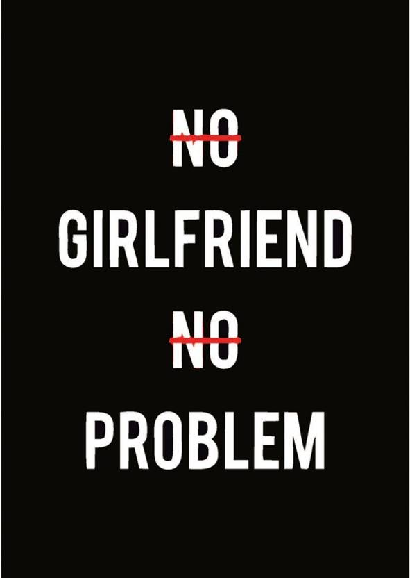 Funny Quote No Girlfriend No Problem Poster Poster Size 12 x18 inch ...