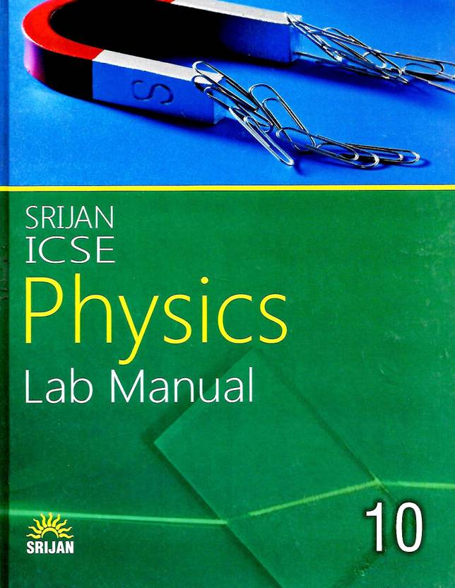 SRIJAN , ICSE PHYSICS LAB MANUAL CLASS - 10: Buy SRIJAN , ICSE PHYSICS ... SRIJAN , ICSE PHYSICS LAB MANUAL CLASS - 10: Buy SRIJAN , ICSE PHYSICS ...