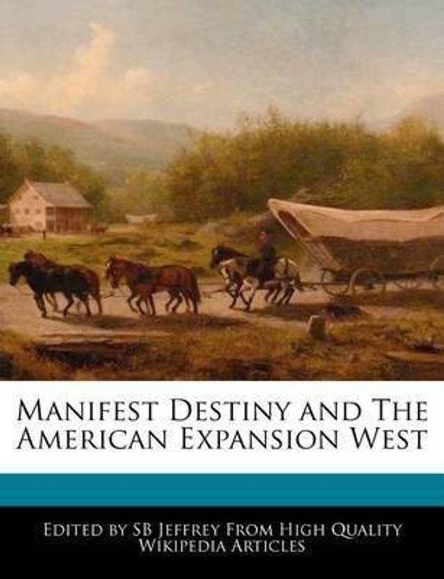 Manifest Destiny and the American Expansion West: Buy Manifest Destiny ...