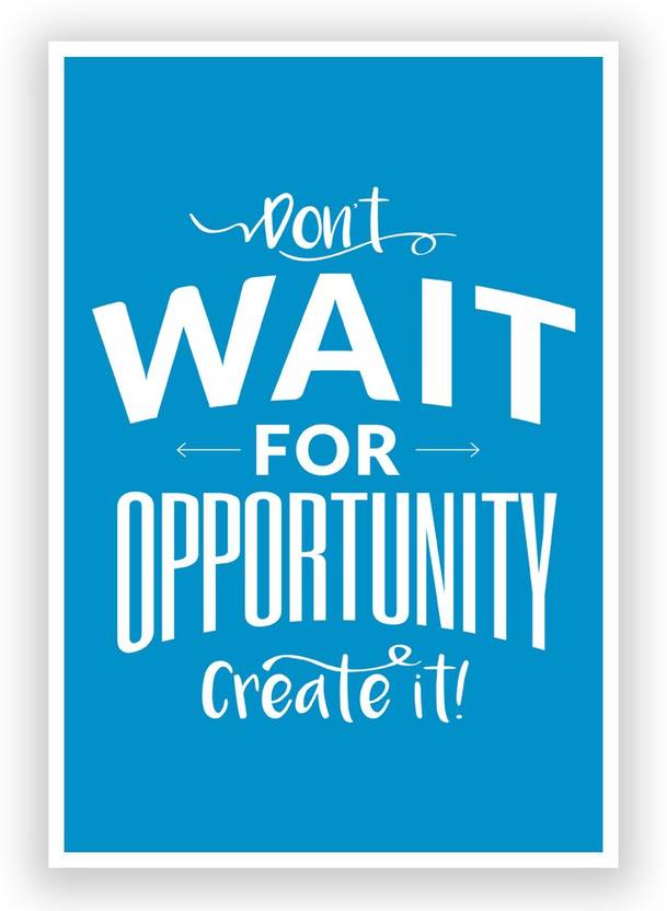Don'T Wait For Opportunity Create It Motivational Wall Art Poster 12 x ...