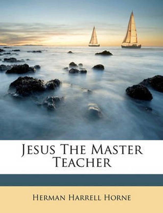 Jesus the Master Teacher: Buy Jesus the Master Teacher by Horne Herman ...