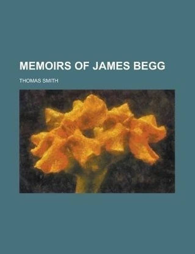 Memoirs of James Begg: Buy Memoirs of James Begg by Smith Thomas at Low ...
