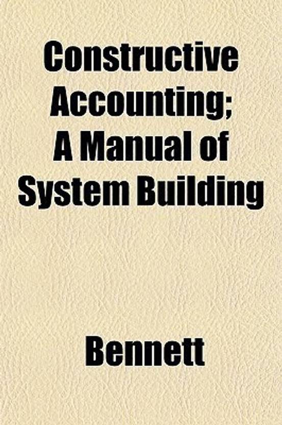 Constructive Accounting; A Manual of System Building: Buy Constructive Accounting; A Manual of ...