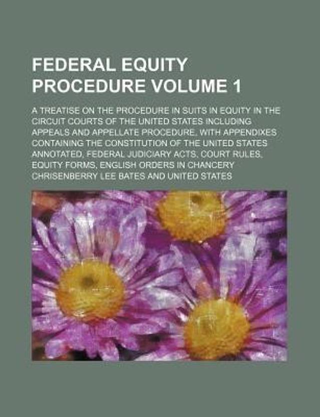 Federal Equity Procedure Volume 1; A Treatise on the Procedure in Suits ...