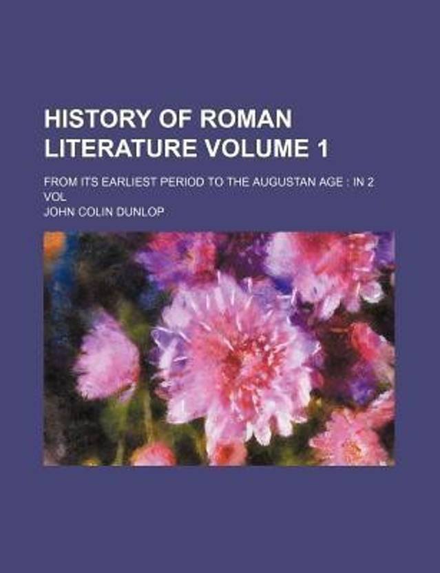 History of Roman Literature Volume 1; From Its Earliest Period to the ...