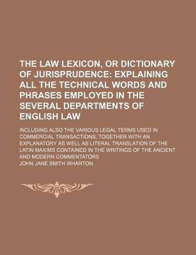 The Law Lexicon, or Dictionary of Jurisprudence; Explaining All the ... The Law Lexicon, or Dictionary of Jurisprudence; Explaining All the ...