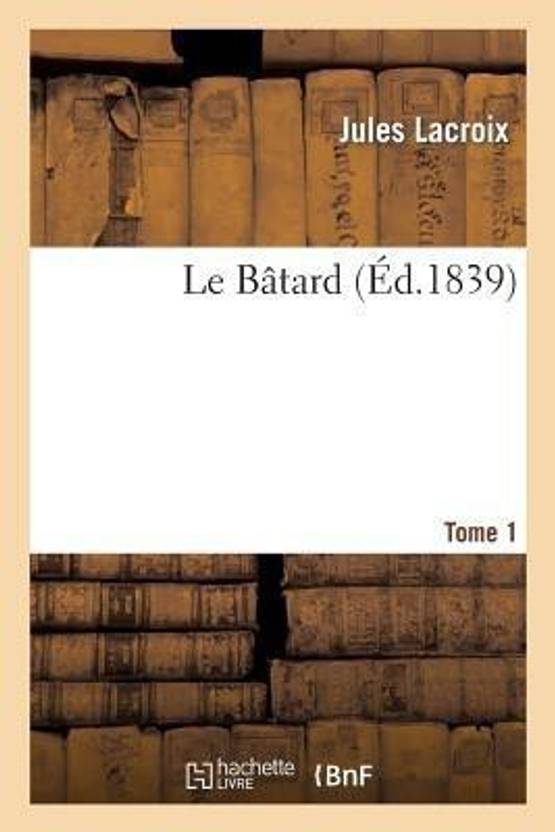 Le Batard. Tome 1: Buy Le Batard. Tome 1 by LaCroix Jules at Low Price ...