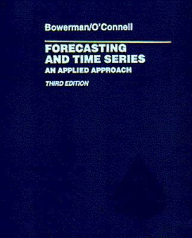 Forecasting and Time Series: Buy Forecasting and Time Series by Bowerman Bruce L. at Low Price ...