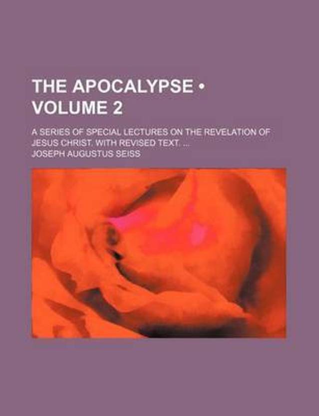 The Apocalypse (Volume 2); A Series of Special Lectures on the ...