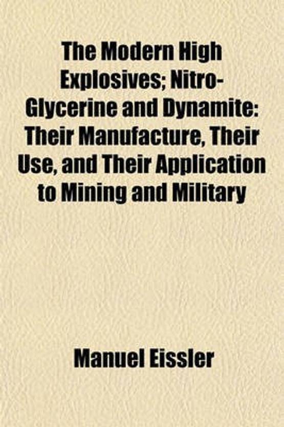 The Modern High Explosives; Nitro-Glycerine and Dynamite: Buy The ...