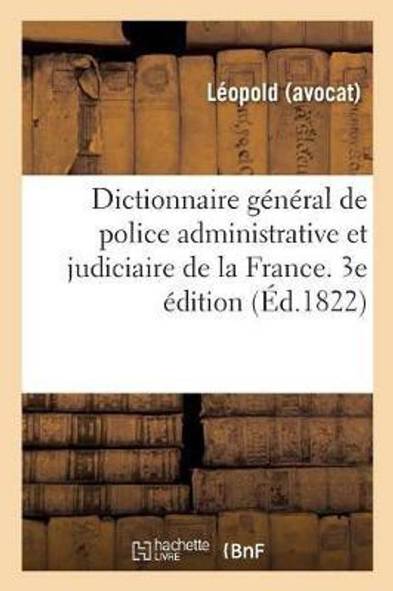 Dictionnaire General de Police Administrative Et Judiciaire de la ...