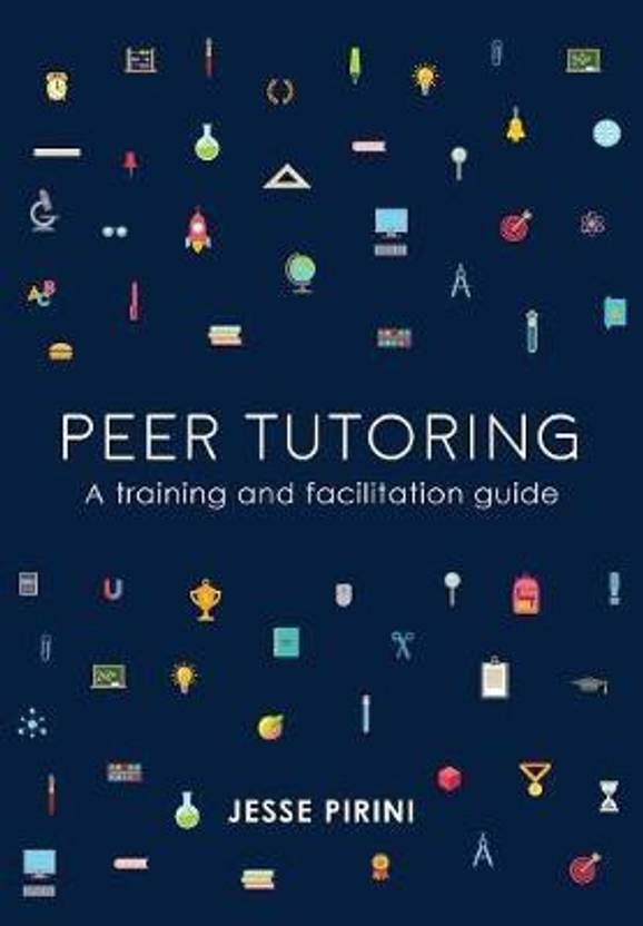 Peer Tutoring: A Training and Facilitation Guide: Buy Peer Tutoring: A ...