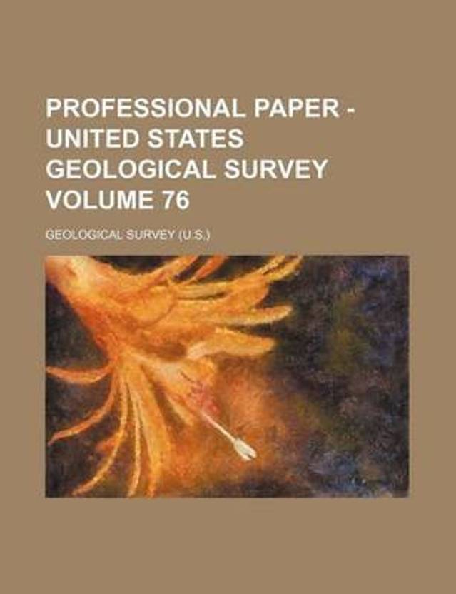 Professional Paper - United States Geological Survey Volume 76: Buy ...
