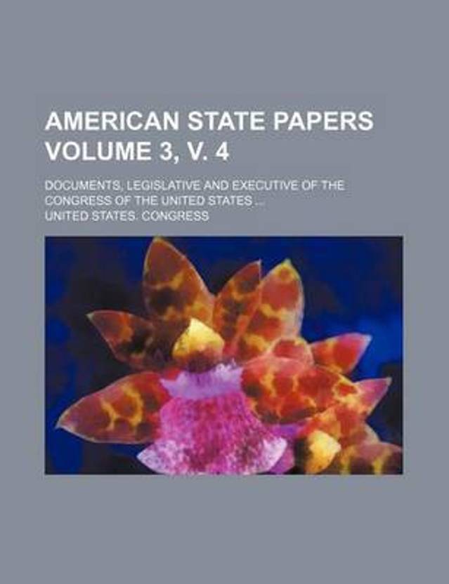 American State Papers Volume 3, V. 4; Documents, Legislative and ...