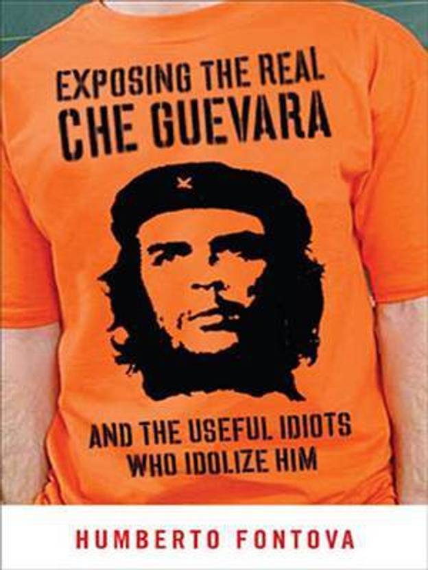 Exposing the Real Che Guevara: Buy Exposing the Real Che Guevara by ...